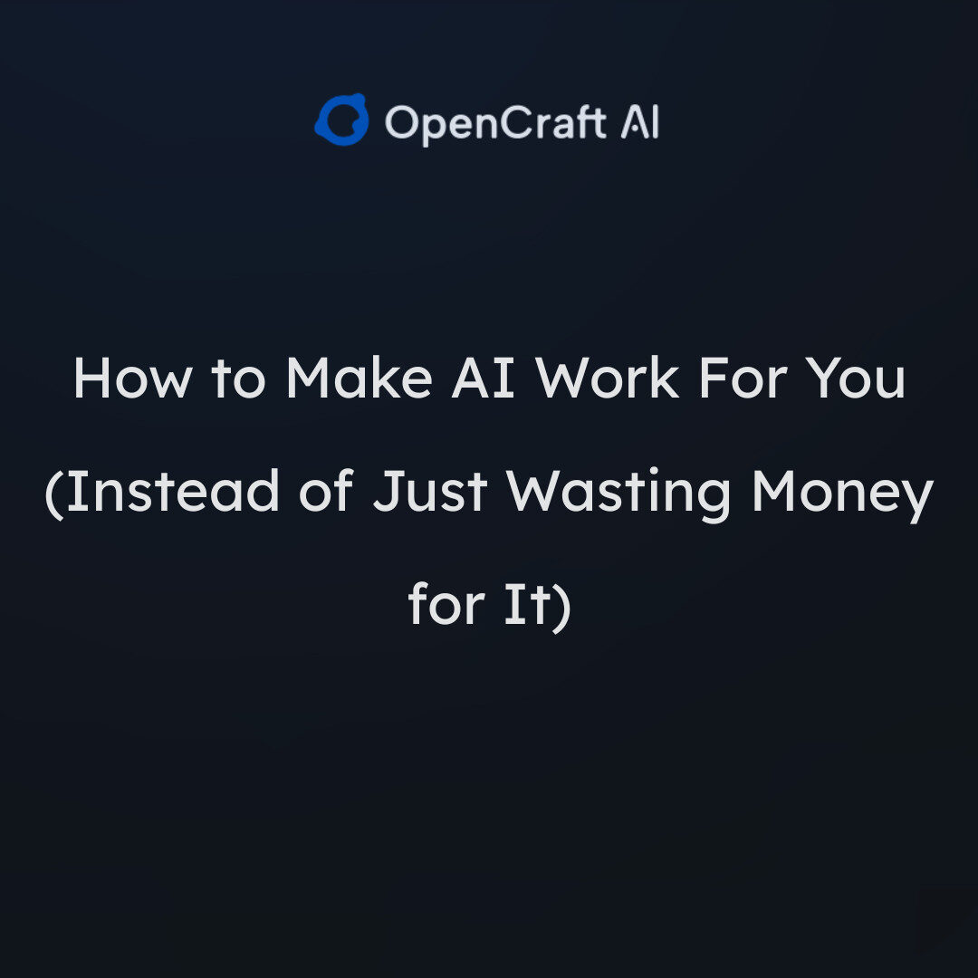 How to Make AI Work For You (Instead of Wasting Money for It)